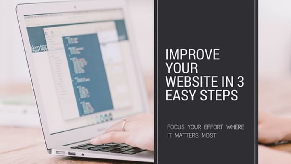 Improving your website in 3 easy steps Improving your website in 3 easy steps